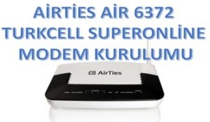 AİRTİES AİR 6372 TURKCELL SUPERONLİNE MODEM KURULUMU - FREE TEKNOLOJİ