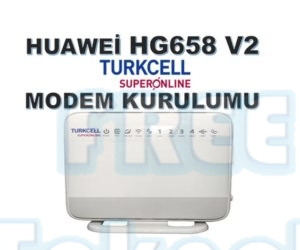 HUAWEİ HG658 V2 MODEM KURULUMU TURKCELL - FREE TEKNOLOJİ