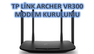 TP LİNK ARCHER VR300 MODEM KURULUMU - FREE TEKNOLOJİ