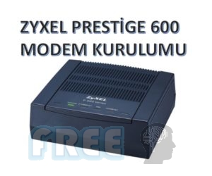 ZYXEL PRESTİGE 600 MODEM KURULUMU - FREE TEKNOLOJİ