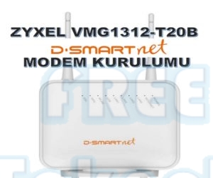 ZyXEL VMG1312-T20B DSMART MODEM KURULUMU - FREE TEKNOLOJİ