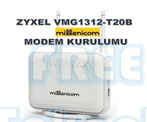 ZyXEL VMG1312-T20B Millenicom MODEM KURULUMU - FREE TEKNOLOJİ