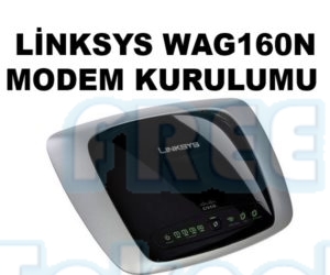 LiNKSYS WAG160N MODEM KURULUMU - FREE TEKNOLOJİ