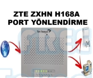 ZTE ZXHN H168A PORT YÖNLENDİRME - FREE TEKNOLOJİ