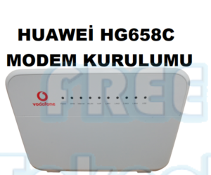 HUAWEİ HG658C MODEM KURULUMU - FREE TEKNOLOJİ