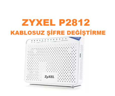 ZYXEL P2812 KABLOSUZ ŞİFRE DEĞİŞTİRME - FREE TEKNOLOJİ