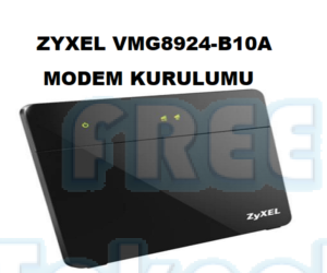 ZYXEL VMG8924-B10A MODEM KURULUMU - FREE TEKNOLOJİ