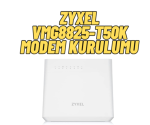 Zyxel VMG8825-T50K MODEM KURULUMU - FREE TEKNOLOJİ