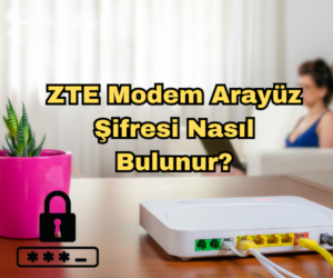 ZTE Modem Arayüz Şifresi Nasıl Bulunur? - FREE TEKNOLOJİ