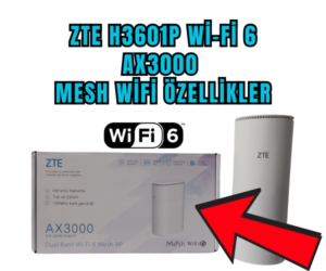 ZTE H3601P Wi-Fi 6 AX3000 Mesh WiFi - FREE TEKNOLOJİ